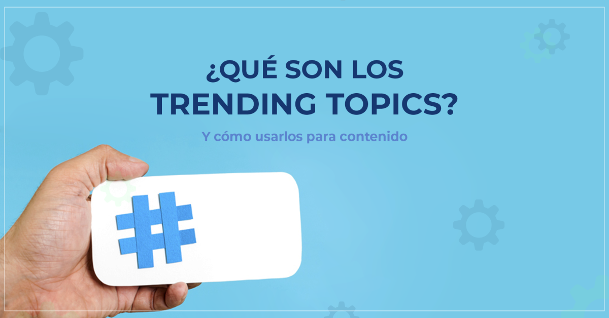 ¿Qué es un trending topic y cómo utilizarlo? - Desarrollo móvil y de ...